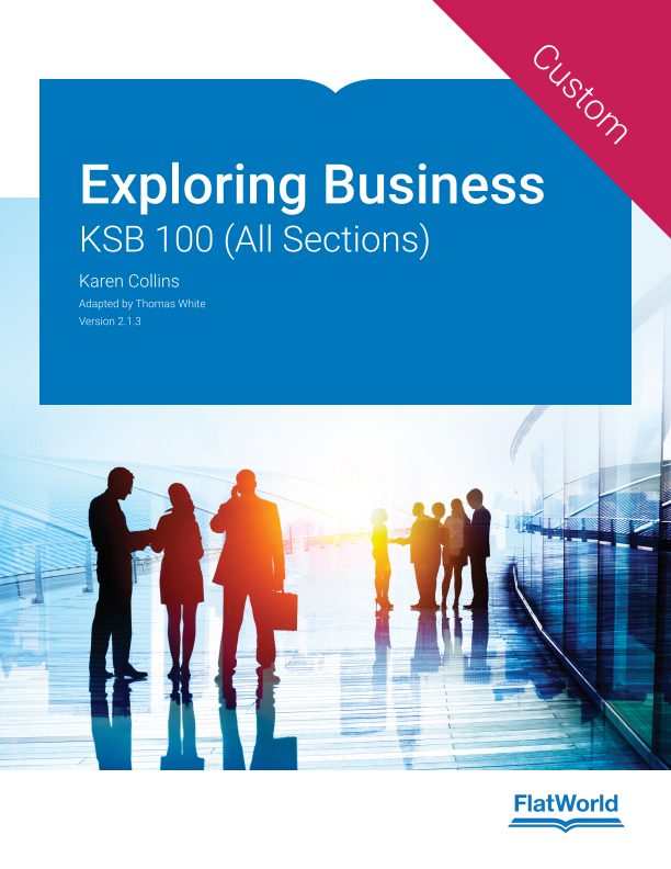 FlatWorld | Required Reading - Exploring Business: KSB 100 (All Sections) v2.1.3 | Textbook